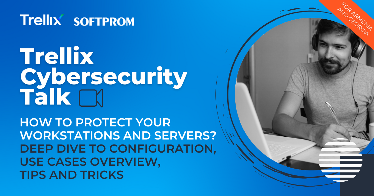 [Webinar recording] Trellix Cybersecurity Talk: How to protect Your Workstations and Servers?